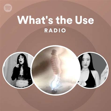 Whats The Use Radio Playlist By Spotify Spotify