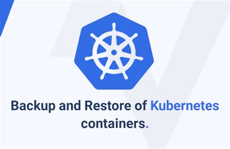 Backup And Restore Of Kubernetes Containers Open Virtualization