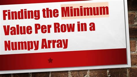 Finding The Minimum Value Per Row In A Numpy Array Youtube