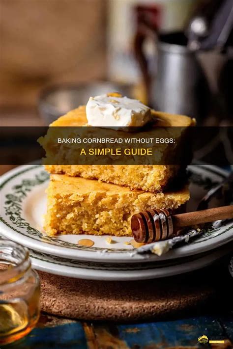 Baking Cornbread Without Eggs A Simple Guide Shungrill