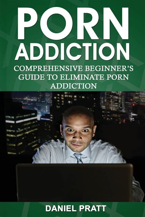 Book Porn Addiction Comprehensive Beginners Guide To Eliminate Porn