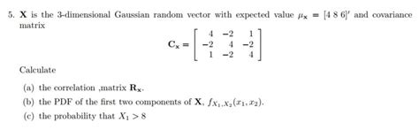 Solved 5 X Is The 3 Dimensional Gaussian Random Vector With
