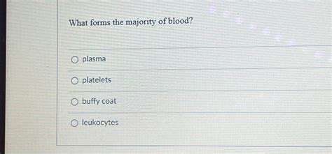 Solved What Forms The Majority Of Bloodplasmaplateletsbuffy