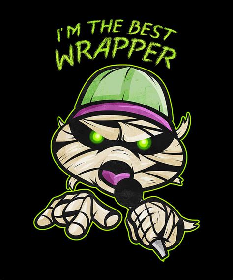 Funny Mummy I Am The Best Wrapper Rapper Halloween Digital Art By Jan