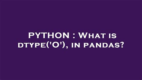 Python What Is Dtypeo In Pandas Youtube
