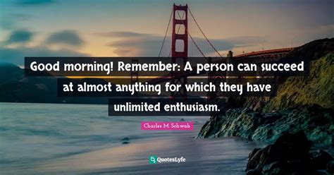 Good Morning Remember A Person Can Succeed At Almost Anything For Wh