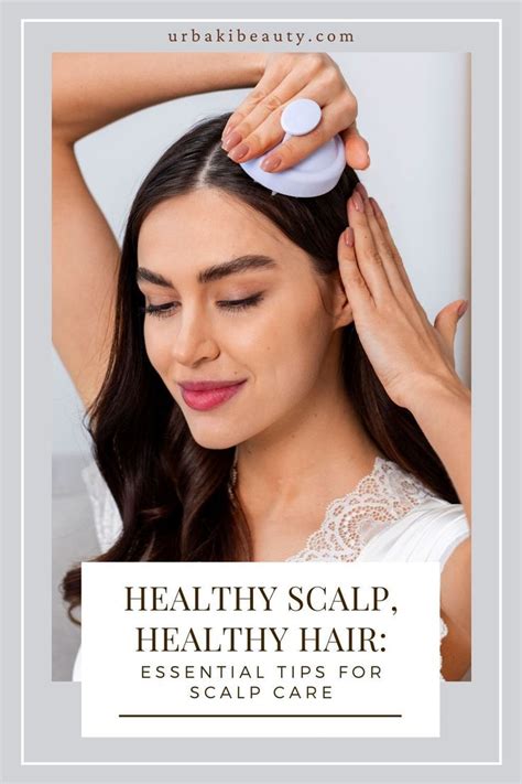 Healthy Scalp Healthy Hair Essential Tips For Scalp Care