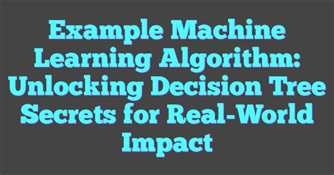 Example Machine Learning Algorithm Unlocking Decision Tree Secrets For
