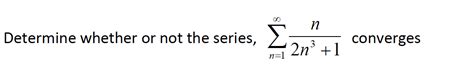 Solved Determine Whether Or Not The Series Sigma N 1 To Chegg