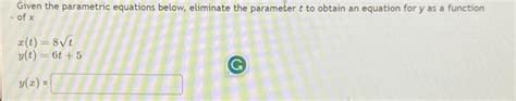 Solved Given The Parametric Equations Below Eliminate The Chegg