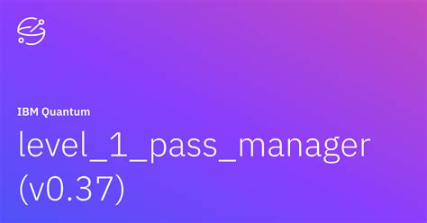 Level1passmanager V037 Ibm Quantum Documentation