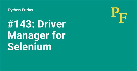 143 Driver Manager For Selenium Python Friday
