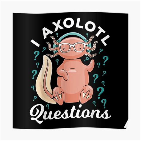 I Axolotlz Questions Questioning Axlotl Question Mark Nerd Poster By
