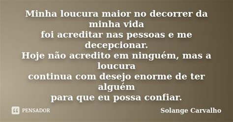 Minha Loucura Maior No Decorrer Da Minha Solange Carvalho Pensador