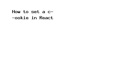 How To Set A Cookie In React