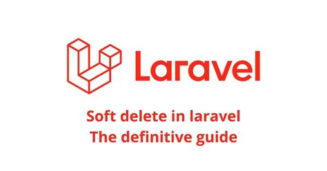 Hilmi Hidayat On Linkedin Laravel Soft Delete The Ultimate Guide You