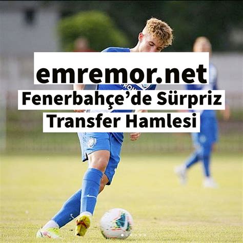 Fenerbahçede Sürpriz Transfer Hamlesi Emre Mor