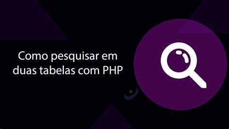Como Pesquisar Em Duas Tabelas Com Php Youtube