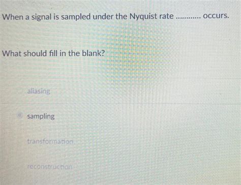Solved When A Signal Is Sampled Under The Nyquist Rate