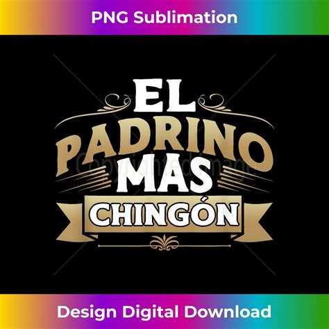El Padrino Mas Chingon Mexican Godfather Funny Padre Quote Inspire