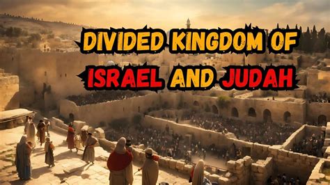 The Divided Kingdom Of Israel And Judah Complete Story Explained