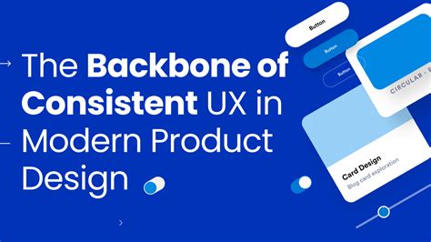 Design Systems The Backbone Of Consistent Ux In Modern Prod