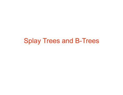 lecture 09 splay trees and b trees [read only] [compatibility mode