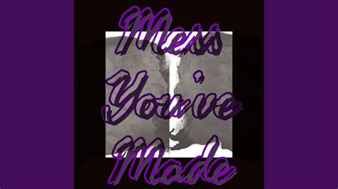 Mess Youve Made Youtube