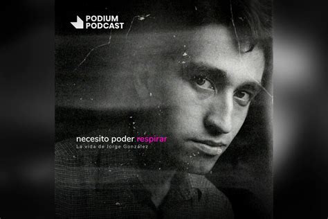 Los Claroscuros De Jorge González “a Través De Su Vida Podemos Contar