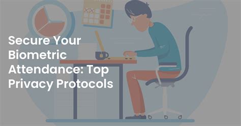 Secure Your Biometric Attendance Top Privacy Protocols