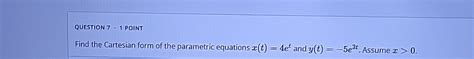 Solved Find The Cartesian Form Of The Parametric Equations Chegg