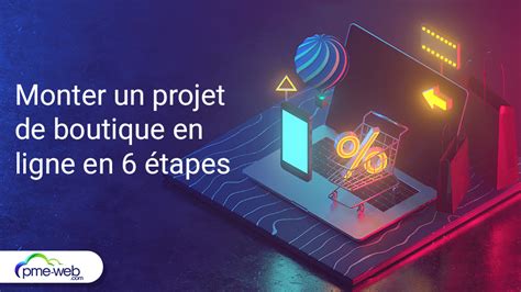 Comment monter un projet de boutique en ligne en 6 étapes PME WEB