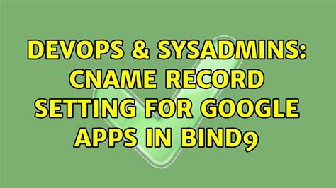 DevOps SysAdmins CNAME Record Setting For Google Apps In BIND9 YouTube