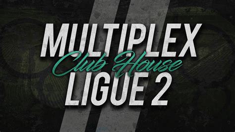Direct Live Multiplex Ligue Club House Youtube