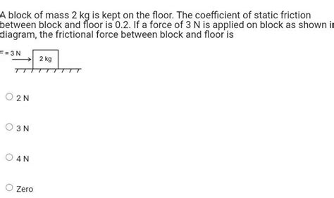[answered] A Block Of Mass 2 Kg Is Kept On The Floor The Coefficient Of