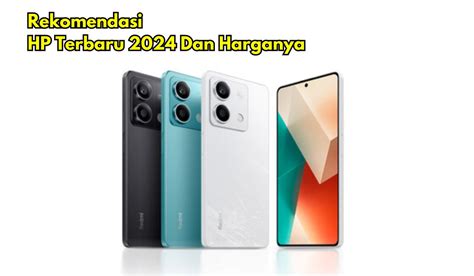 5 HP Terbaru 2024 Dan Harganya Catat Tanggal Rilisnya Jangan Sampai