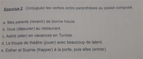 Exercice 2 Conjuguez les verbes entre parenthèses au passé composé a