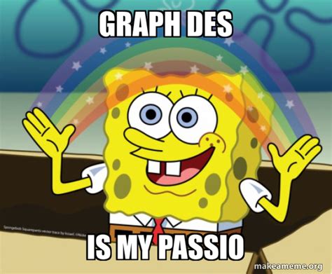 Graph Des Is My Passio Rainbow Spongebob Meme Generator