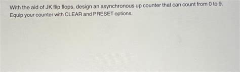 Solved With The Aid Of JK Flip Flops Design An Asynchronous Chegg