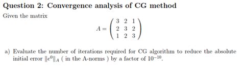 Question Convergence Analysis Of Cg Method Given Chegg