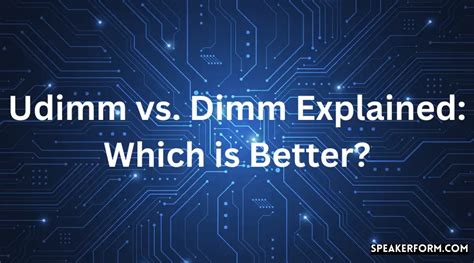 Udimm Vs Dimm Which Memory Module Is Right 2024