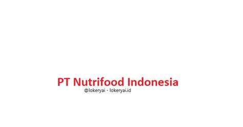 Lowongan Kerja PT Nutrifood Indonesia Terbaru