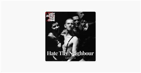 ‎lady Justice True Crime 66 Hate Thy Neighbour On Apple Podcasts