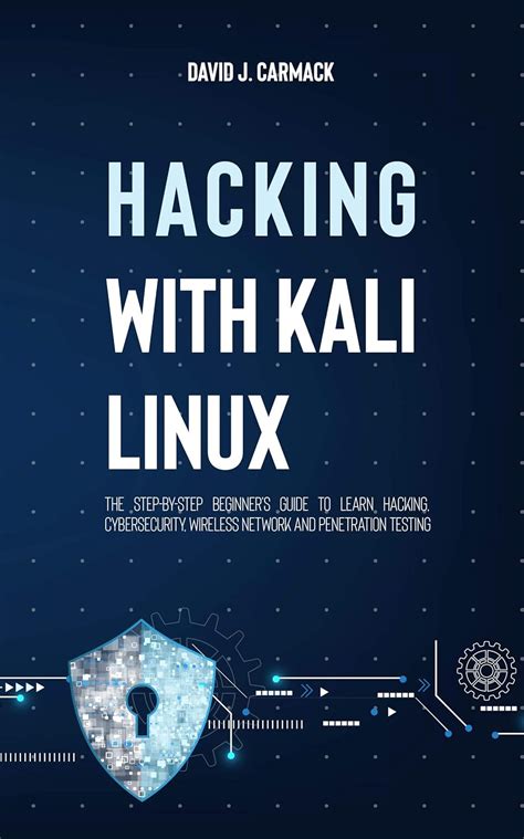Hacking With Kali Linux The Step By Step Beginner S Guide To Learn Hacking Cybersecurity