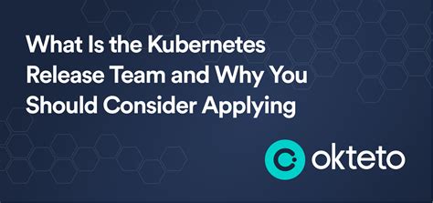 What Is The Kubernetes Release Team And Why You Should Consider