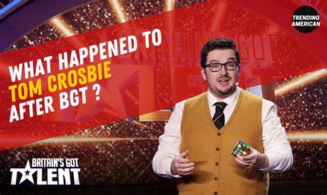 Tom Crosbie Age Net Worth And Latest Update After Bgt Trending American