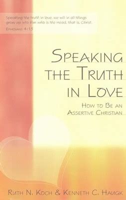Speaking The Truth In Love How To Be An Assertive Christian By Ruth N