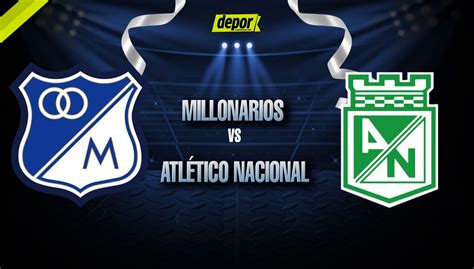 Millonarios Vs Atlético Nacional En Vivo Vía Star Plus Horarios Y