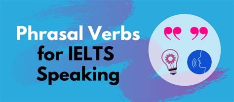 10 Advanced Phrasal Verbs For Ielts Speaking