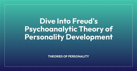Dive Into Freuds Psychoanalytic Theory Of Personality Development